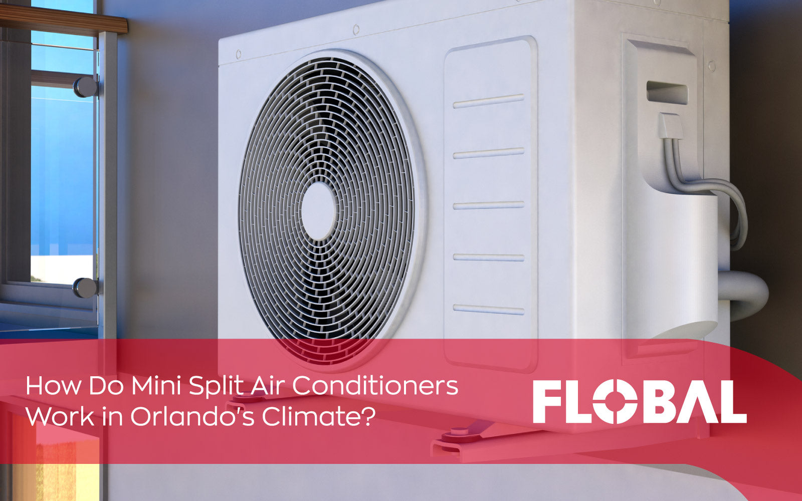 How Do Mini Split Air Conditioners Work in Orlando's Climate? – Flobal